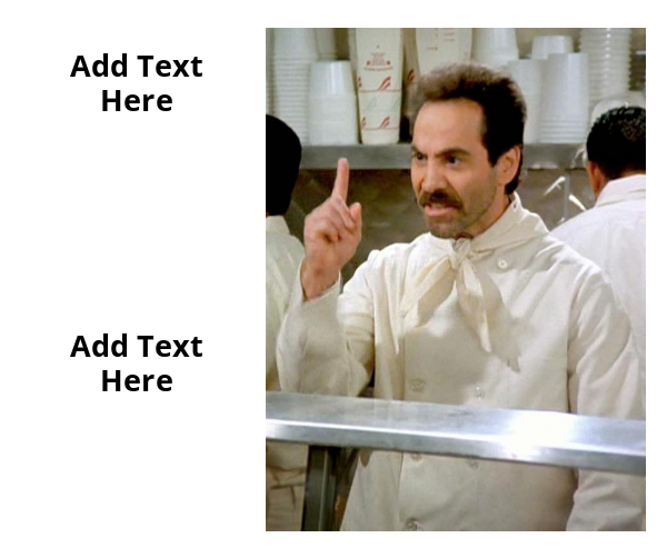 Soup Natzi Memes She's Beauty, She's Grace, She Put The Soup Nazi In